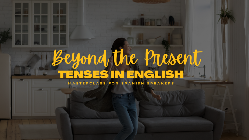 Beyond The Present. A Masterclass for Spanish Speakers