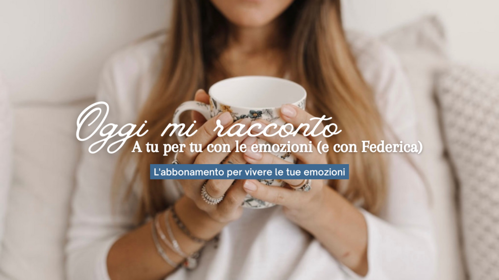 Oggi mi racconto - A tu per tu con le tue Emozioni (e con Federica)