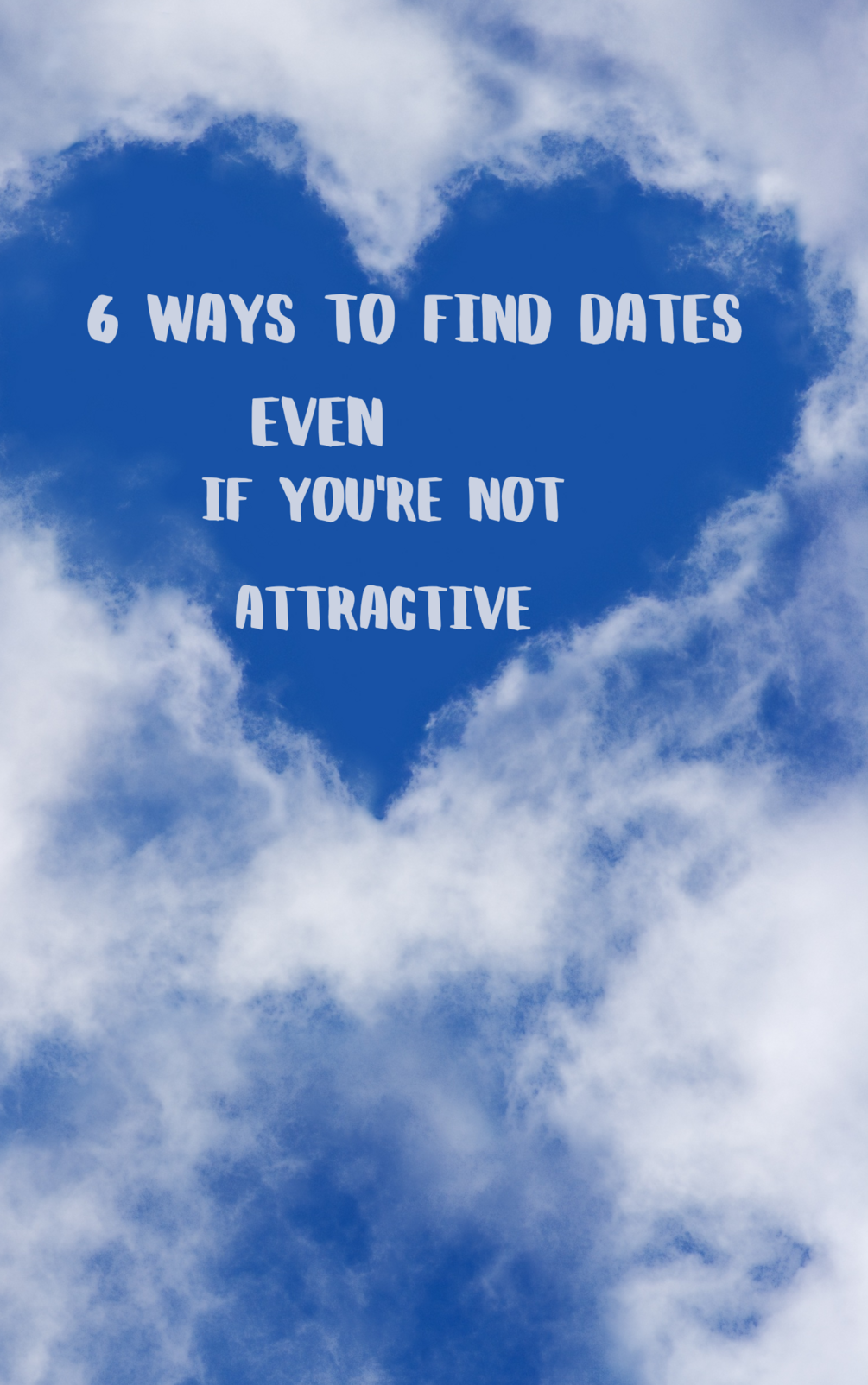 6 Ways To Find Dates Even If You're Not Attractive