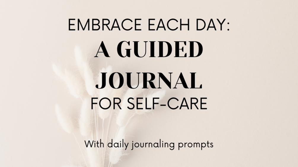 Embrace Each Day: A Guided Journal for Self-Care