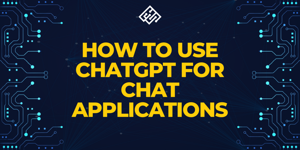 How To Use ChatGPT for Chat Applications