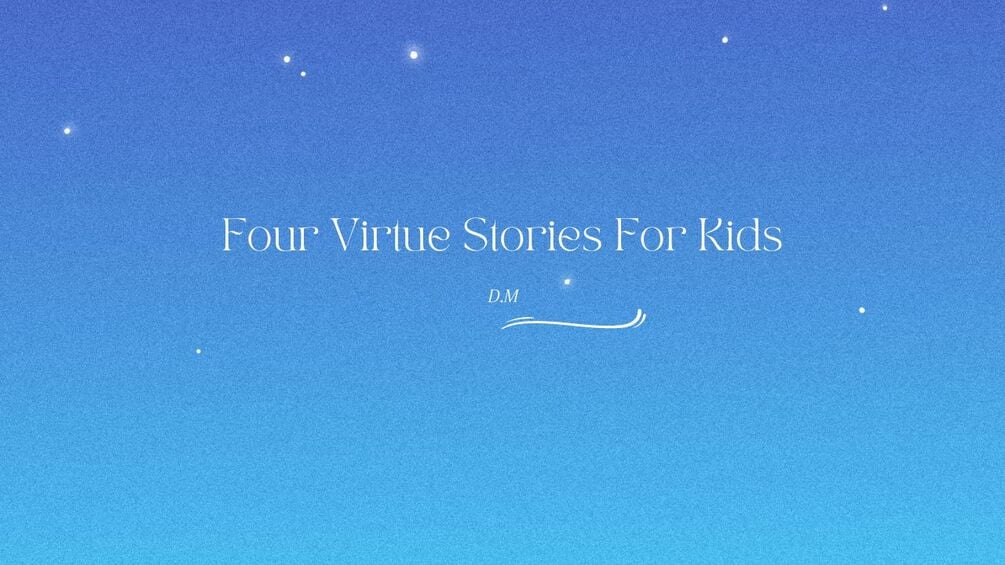 Four Virtue Stories For Kids