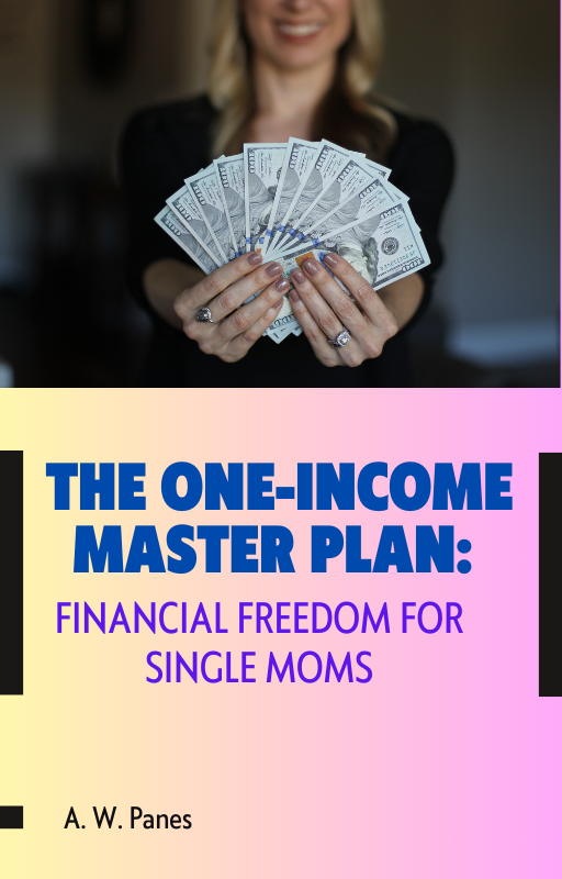 The One-Income Master Plan: Financial Freedom for Single Moms