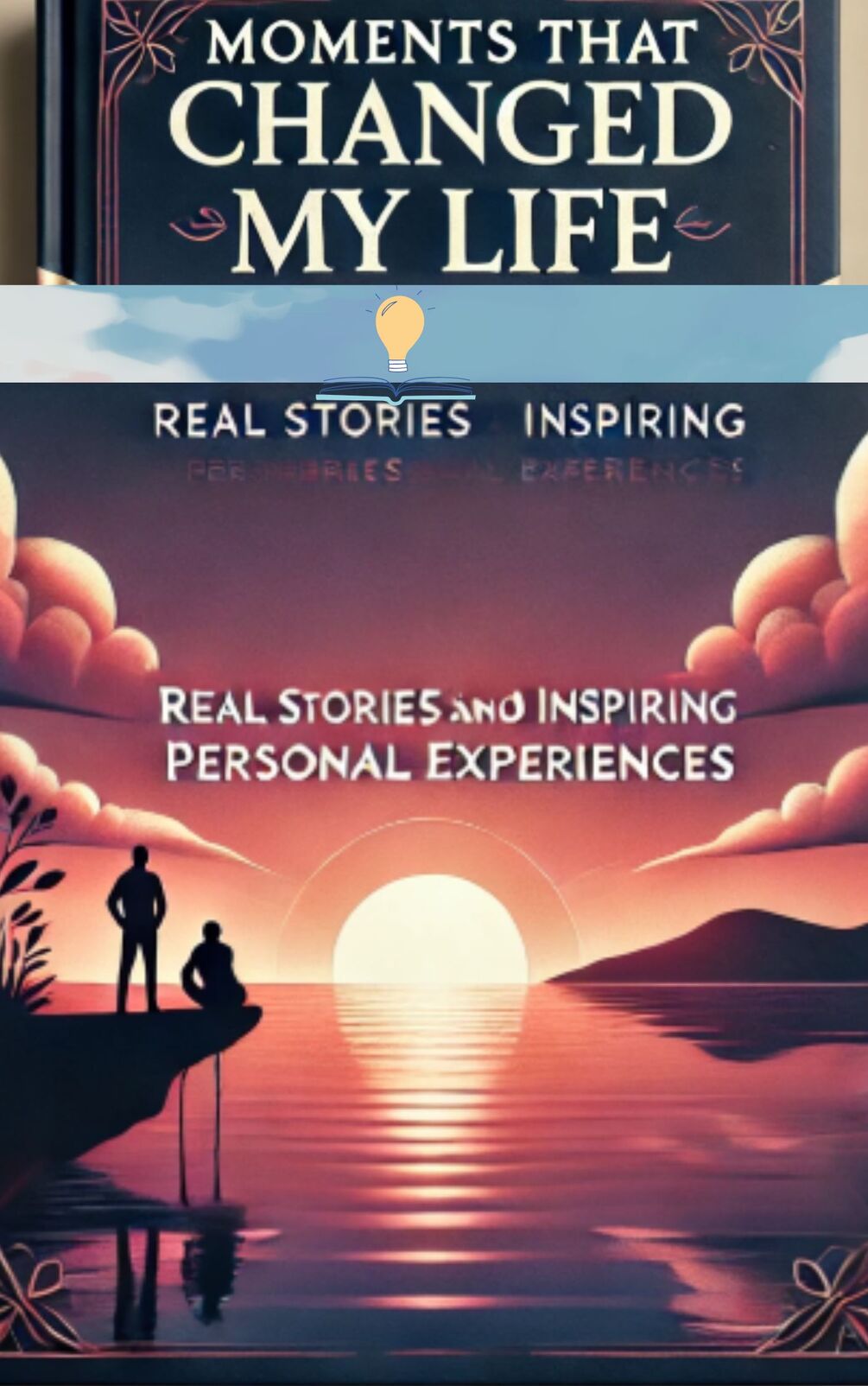 Moments That Changed My Life: Real Stories and Inspiring Personal ...