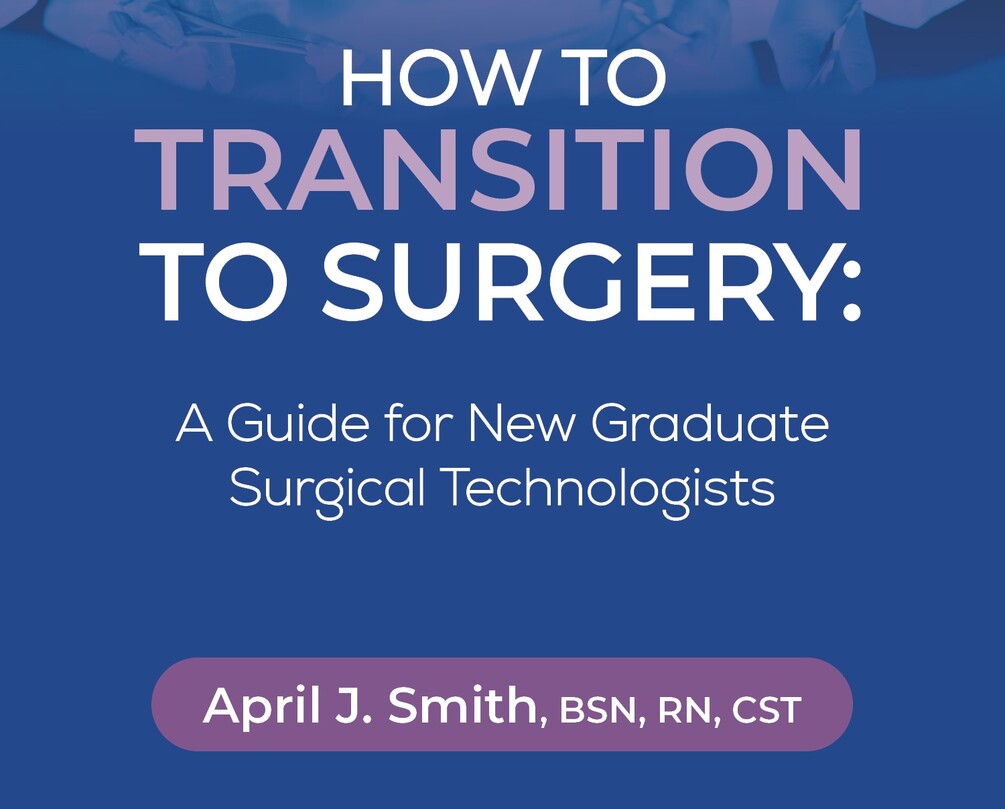 How To Transition To Surgery: A Guide for New Surgical Technologists