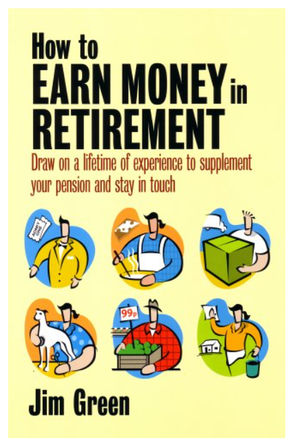 Earn Money in Retirement: How to Draw on a Lifetime of Experience to ...