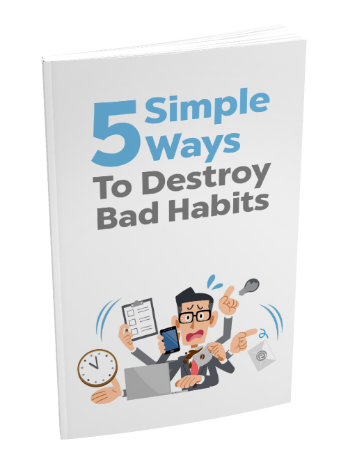 5 Simple Ways To Destroy Bad Habits