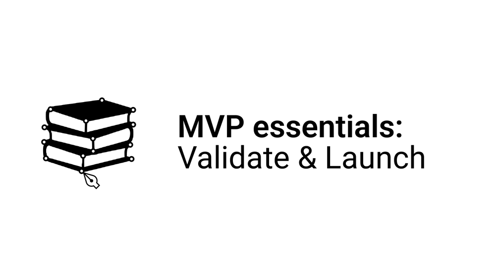 MVP Essentials: Validate and Launch