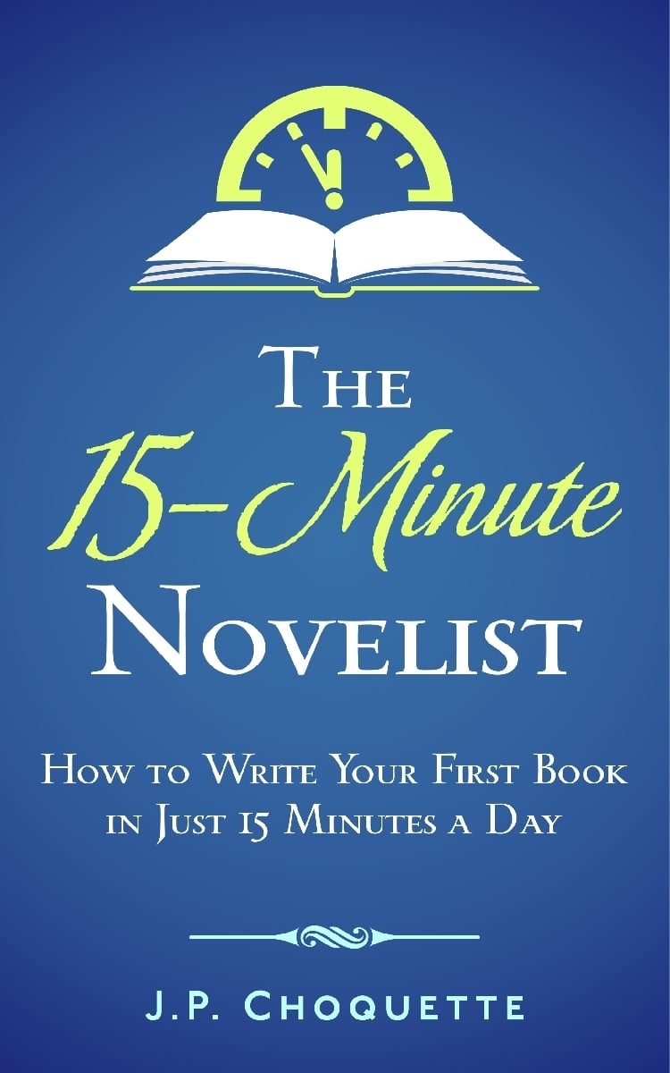 The 15-Minute Novelist: How to Write Your First Book in Just 15 Minutes ...