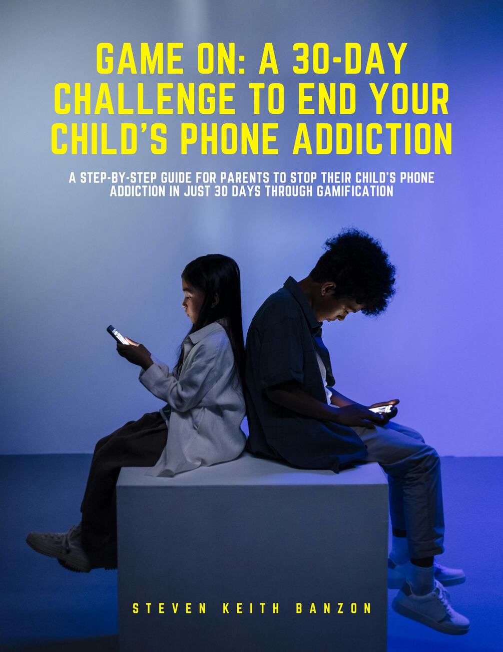 Game On: A 30-Day Challenge to End Your Child's Phone Addiction