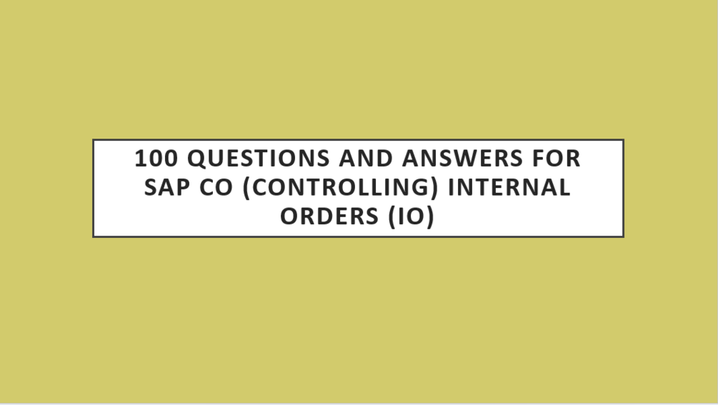 100 questions and answers for SAP CO (Controlling) Internal Orders (IO)