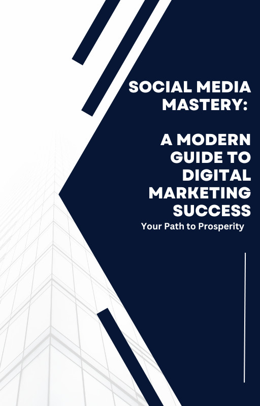 Social Media Mastery: A Modern Guide To Digital Marketing Success