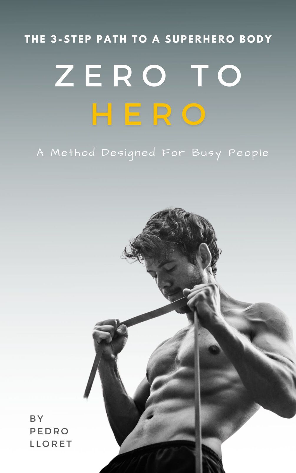 Zero to Hero - The 3 Step Path to a Superhero Body.