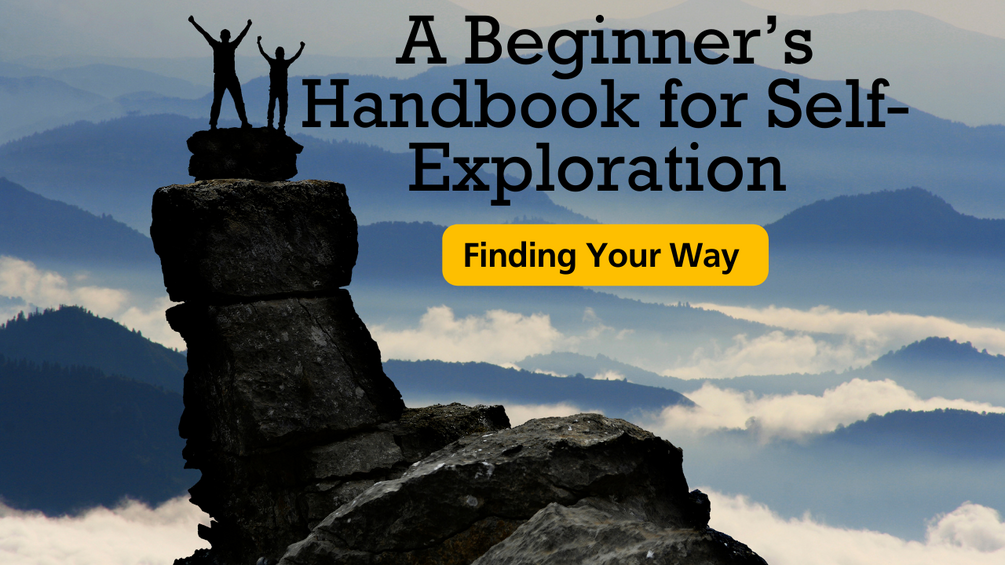 Finding Your Way: A Beginner's Handbook for Self-Exploration