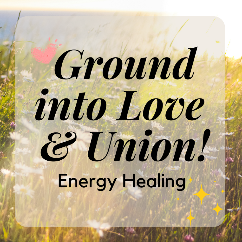 Ground into Love & Union Energy Healing!