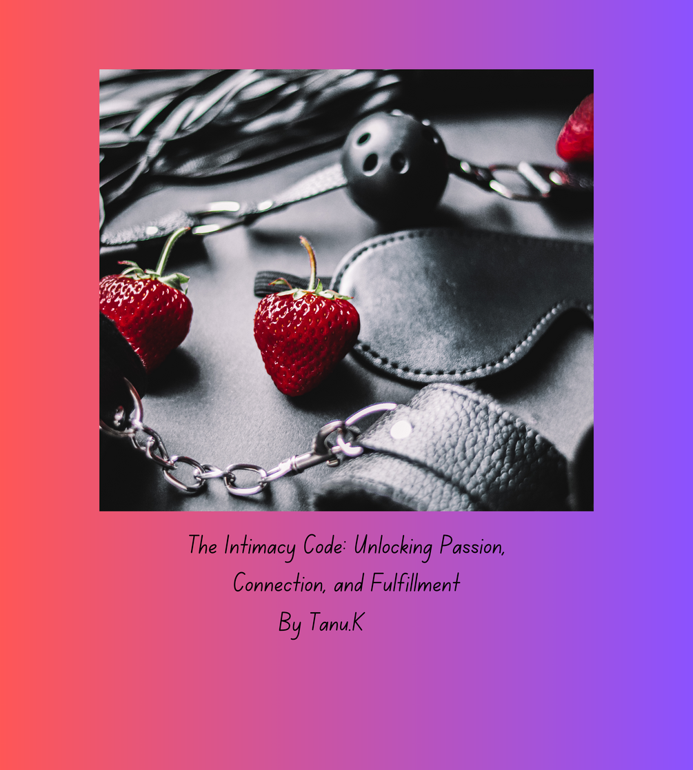 The Intimacy Code: Unlocking Passion, Connection, and Fulfillment