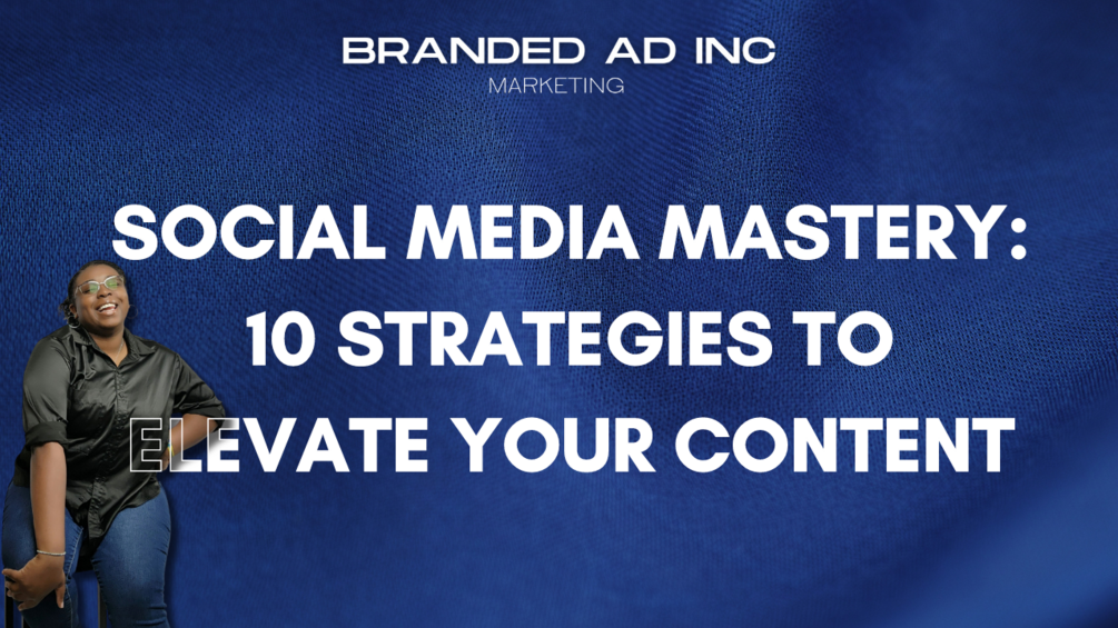 Social Media Mastery: 10 Strategies to Elevate Your Content