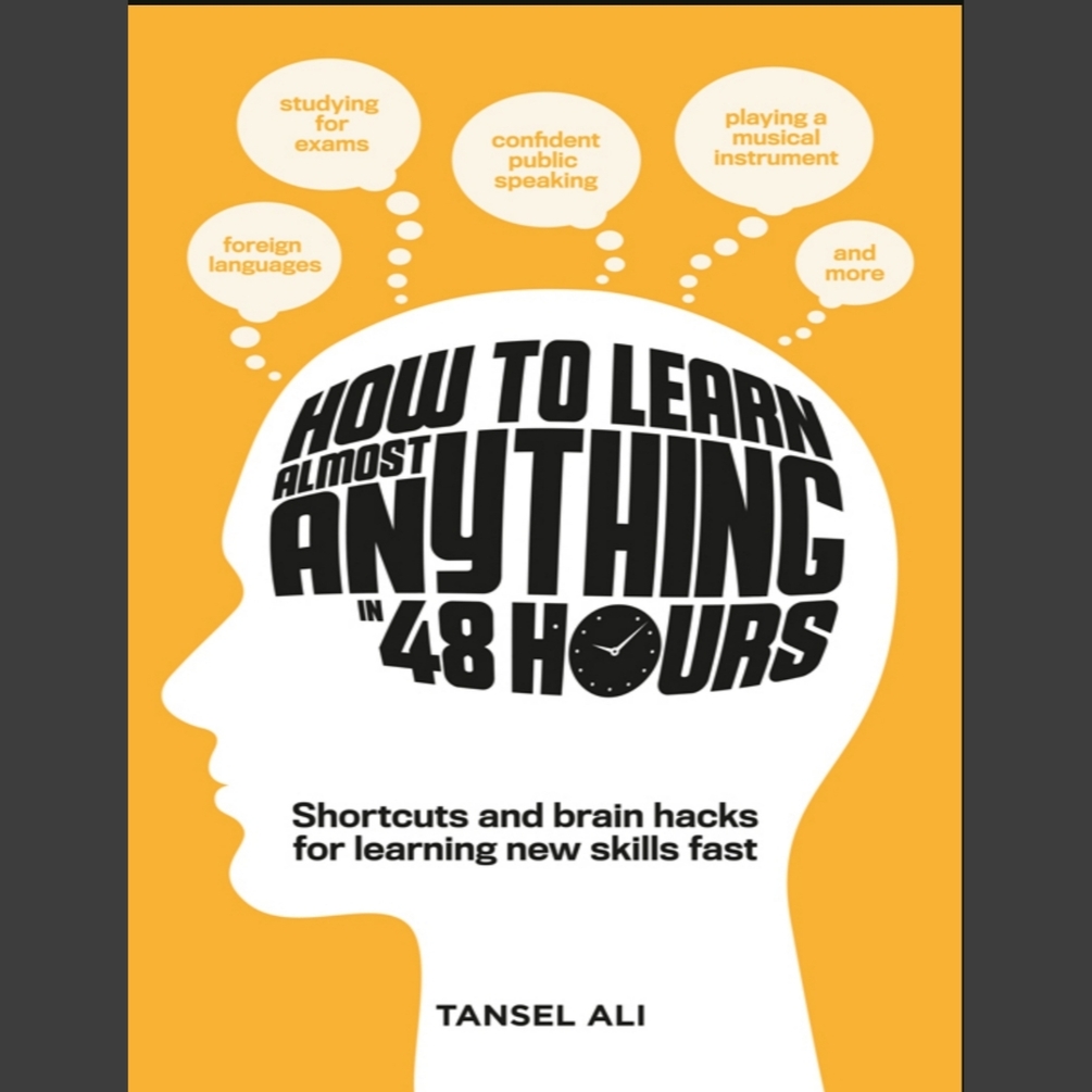 How to Learn Almost Anything in 48 Hours: The Skills You Need to Work Smarter, Study Faster, and ...