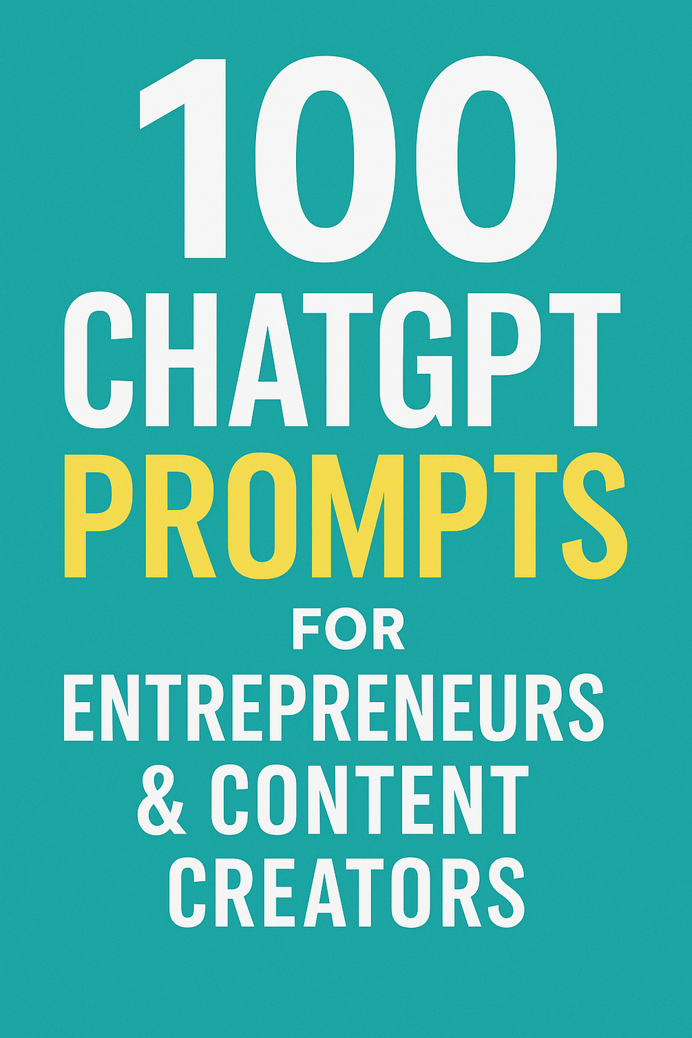 100 ChatGPT Prompts for Entrepreneurs & Content Creators