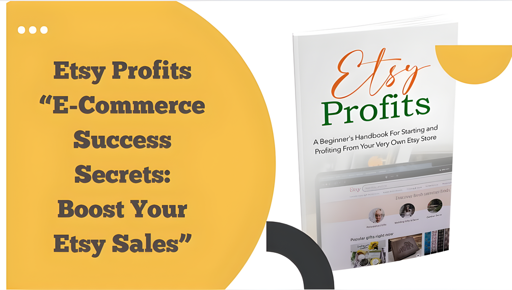 Etsy Profits: “E-Commerce Success Secrets: Boost Your Etsy Sales” E-book.