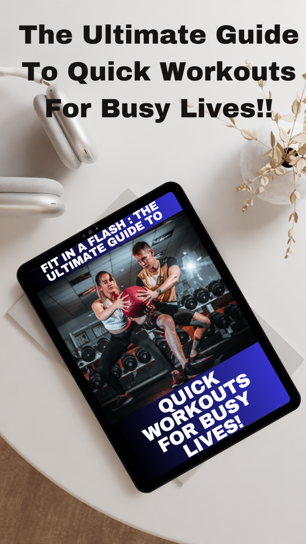 FIT IN A FLASH: The Ultimate Guide To Quick Workouts For Busy Lives!