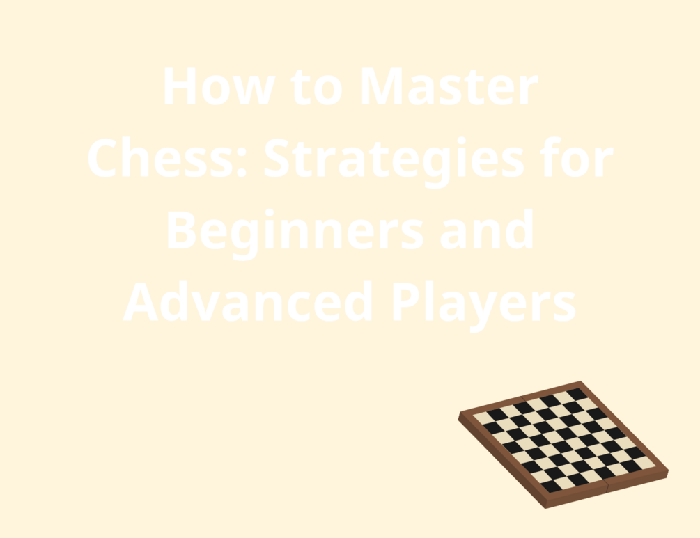 How to Master Chess: Strategies for Beginners and Advanced Players By Leoname