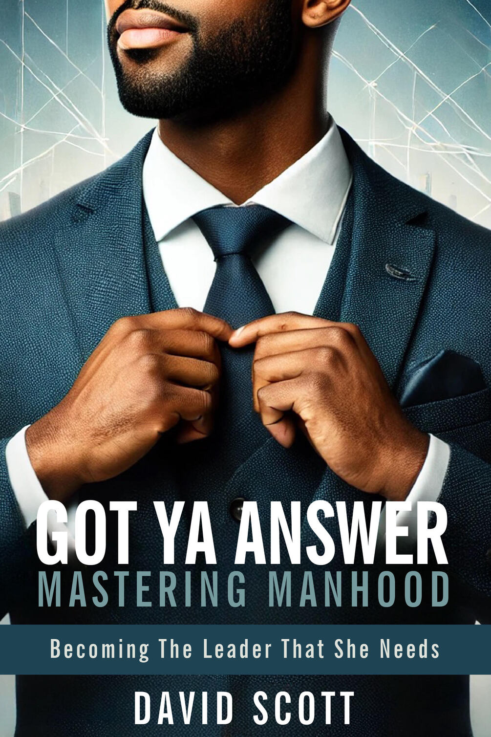 Got Ya Answer: Mastering Manhood