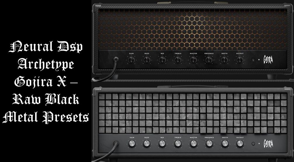Neural DSP Archetype Gojira X Raw Black Metal Presets