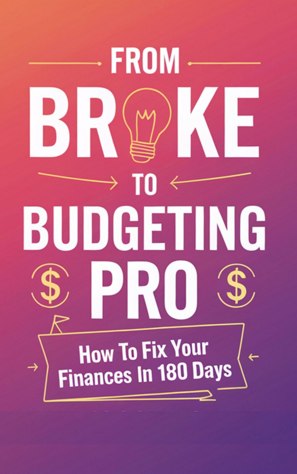 From Broke to Budgeting Pro: How to Fix Your Finances in 180 Days