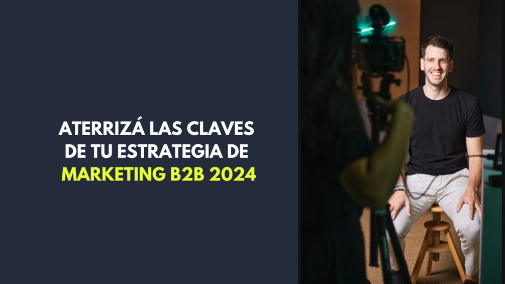 Aterrizá las claves de tu estrategia de Marketing B2B 2024