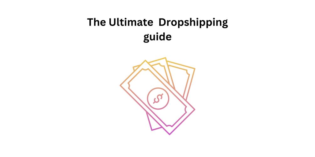 The Ultimate Dropshipping Guide