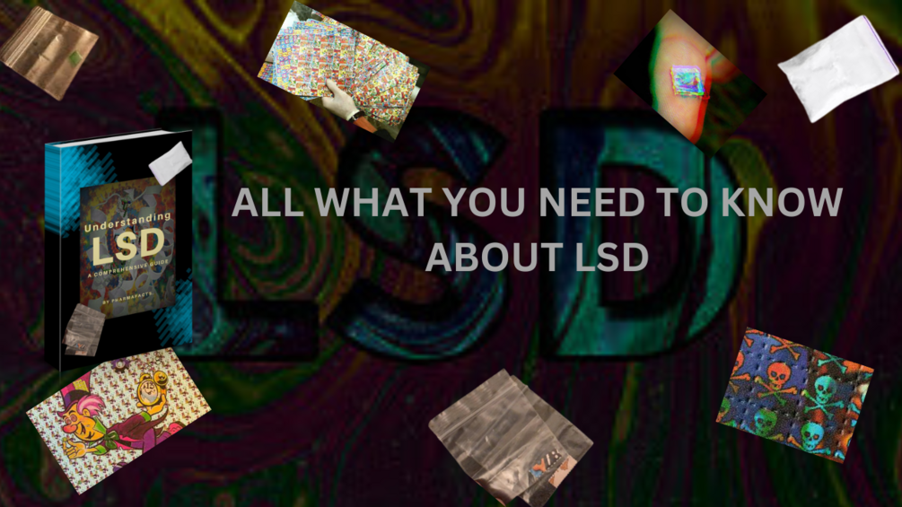 UNDERSTANDING ALL ABOUT LSD: A COMMPREHENSIVE GUIDE