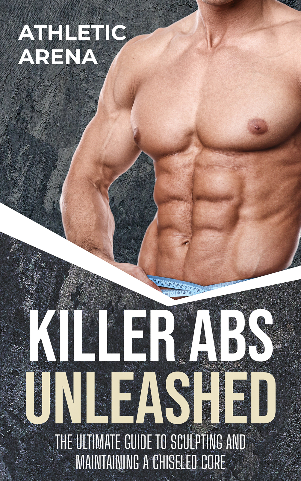 Killer Abs Unleashed: The Ultimate Guide to Sculpting and Maintaining a ...