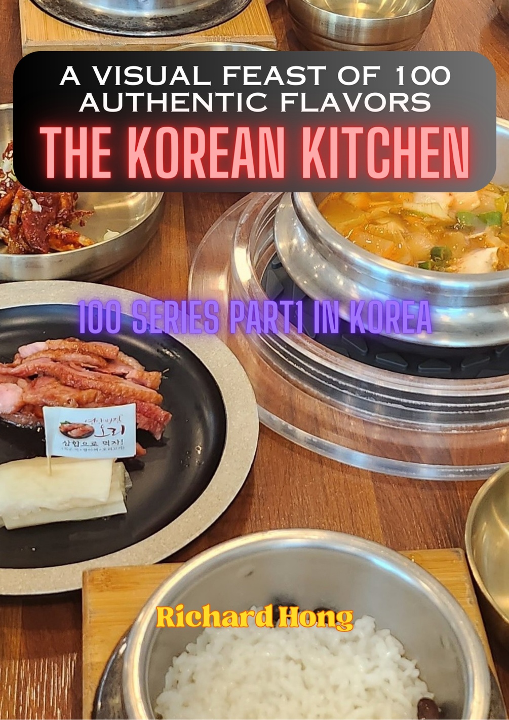 "The Korean Kitchen: A Visual Feast of 100 Authentic Flavors"