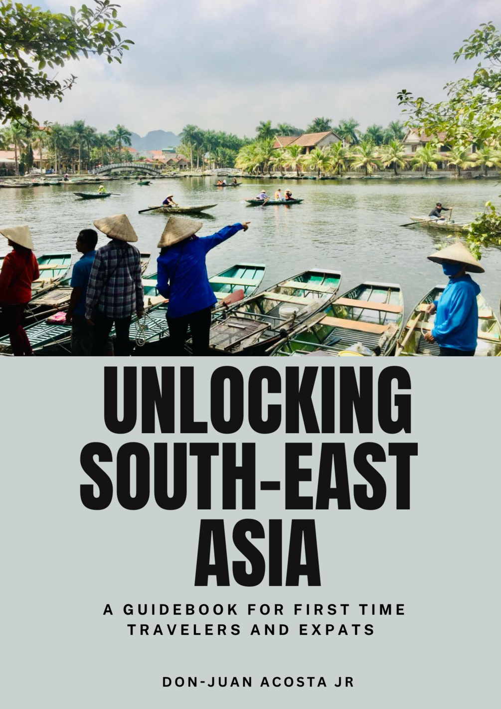 Unlocking South-East Asia: A Guidebook For First Time Travelers And Expats