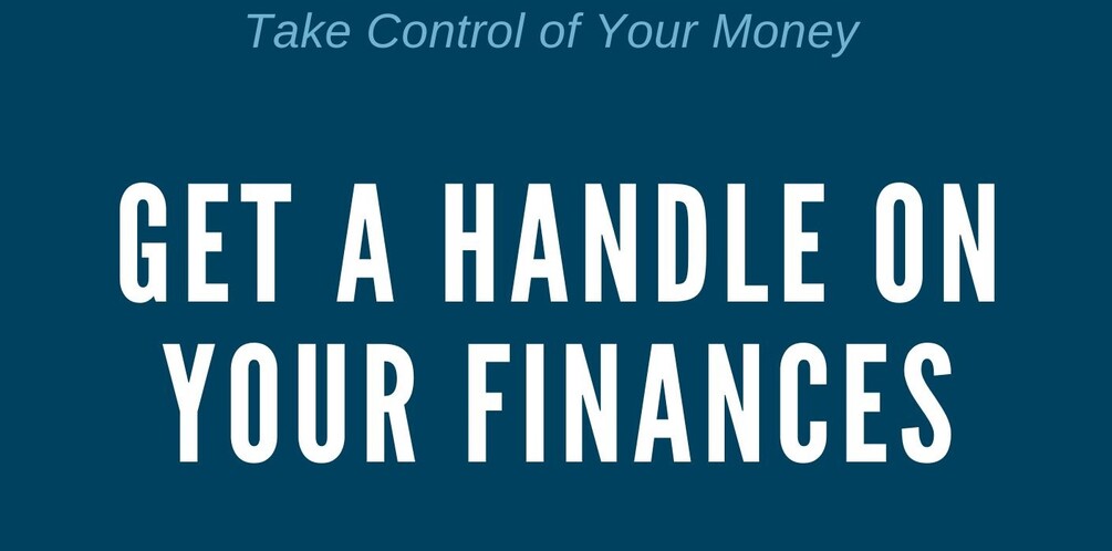 Get A Handle On Your Finances - Take Control Of Your Money