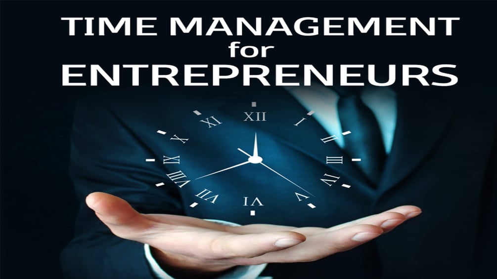 TIME MANAGEMENT FOR ENTREPRENEURS