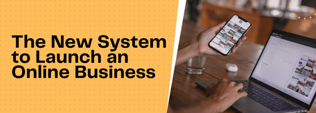 Learn the New System to Launch an Online Business