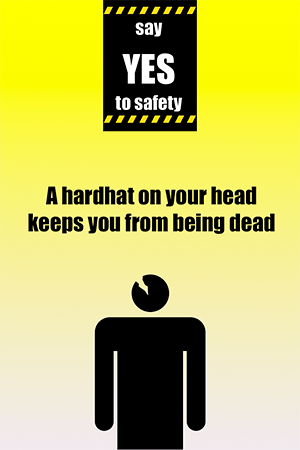 Safety Poster "Say yes to safety" A hard hat on your head keeps you ...