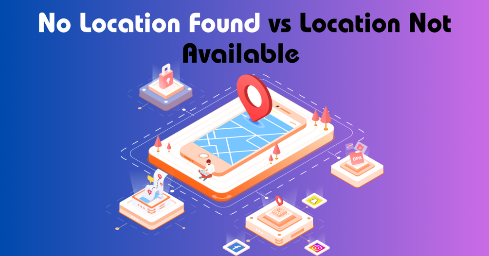 Location Not Available vs. No Location Found: What's the Difference?
