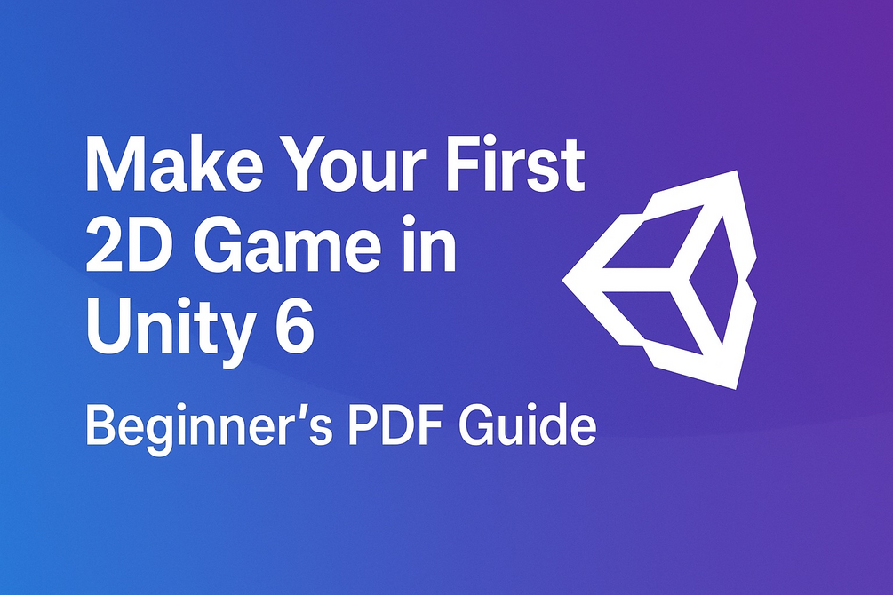 From Zero to Game - A Beginner's Guide to Unity 6