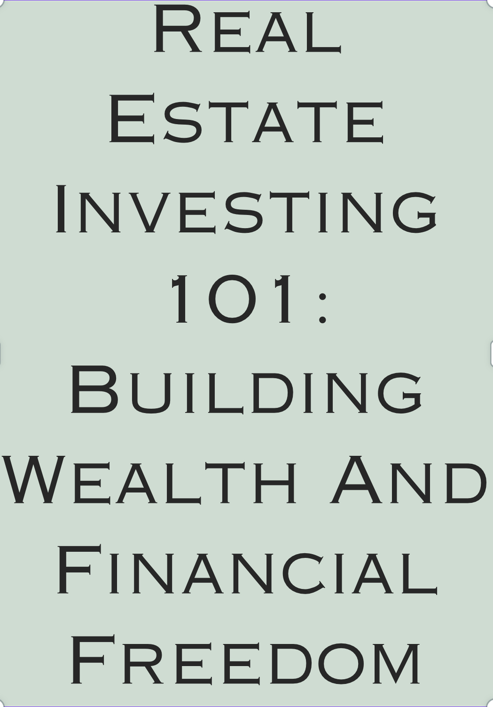 Real Estate Investing 101: Building Wealth And Financial Freedom
