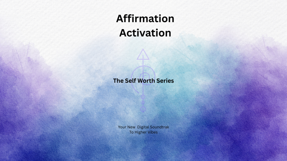 Affirmation Activation – The Self-Worth Series