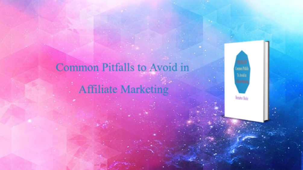 Common Pitfalls to Avoid in Affiliate Marketing