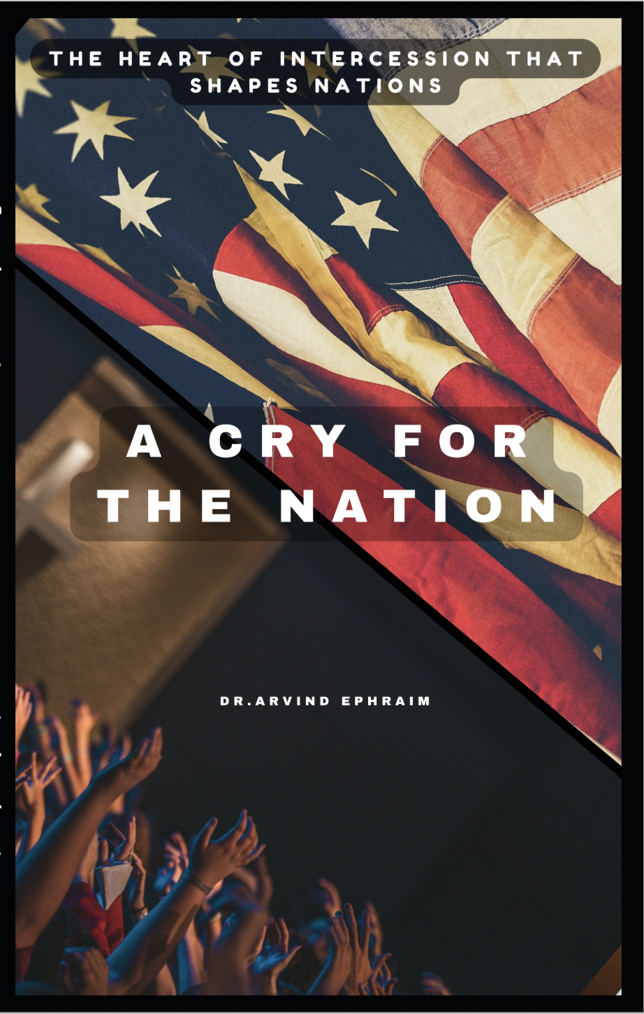 A Cry for the Nation - The Heart of Intercession that Shapes Nations