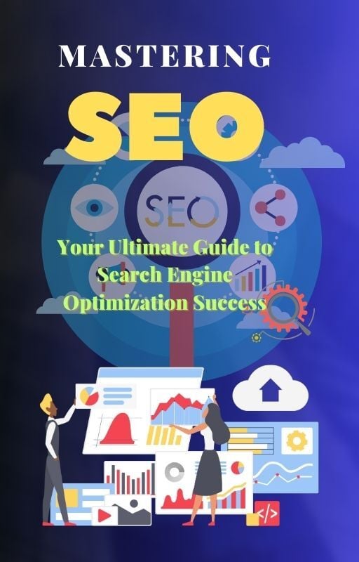 Mastering SEO Your Ultimate Guide to Search Engine Optimization Success
