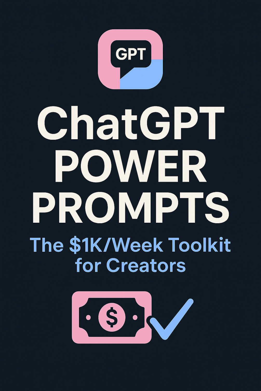 ChatGPT Power Prompts: The $1K/Week Toolkit for Creators