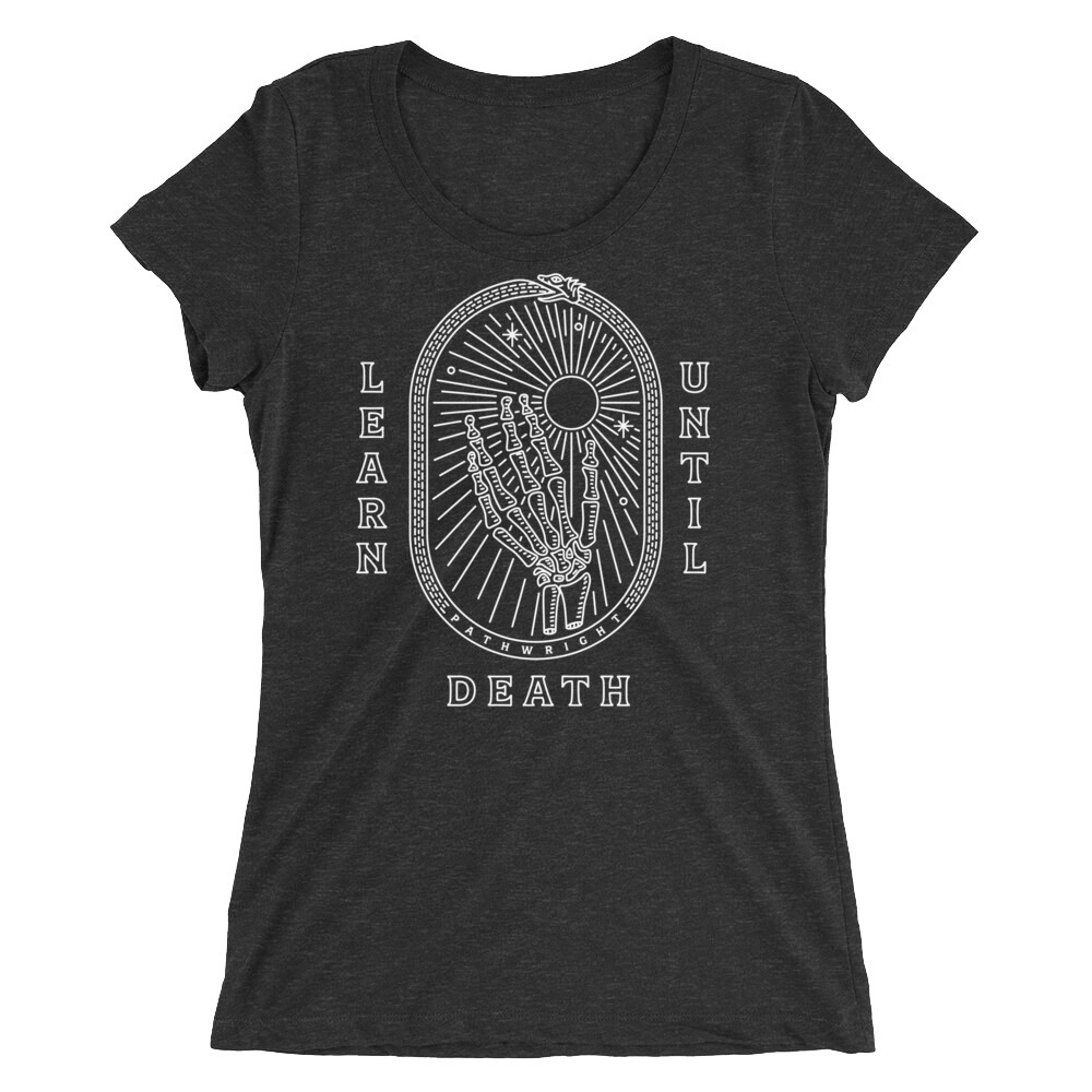 "Learn Until Death" female-cut tee