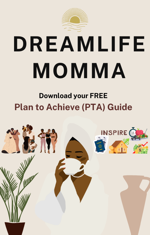 DreamLife Momma: Plan to Achieve (PTA) Guide