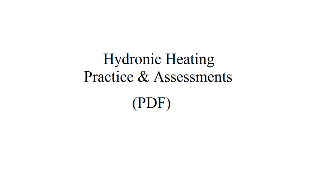 Hydronic Heating Practice Assessments ($25)